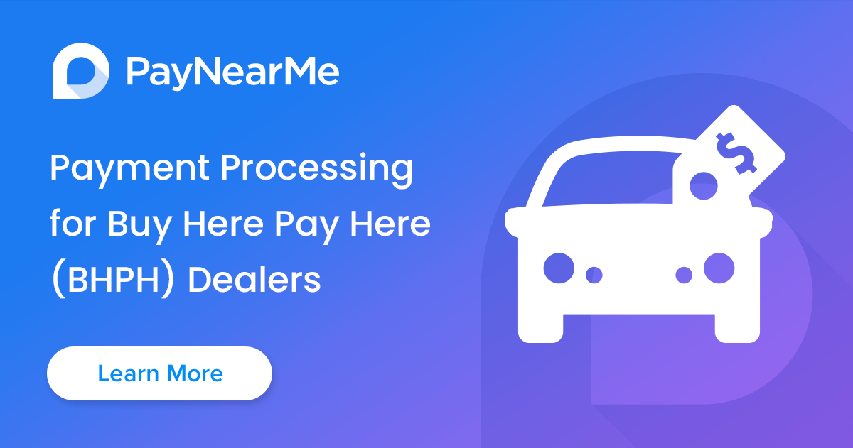 Payment Processing for Buy Here Pay Here (BHPH) Dealers | PayNearMe