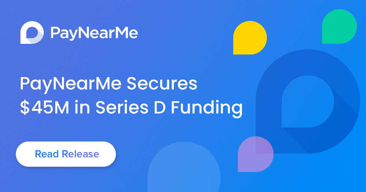 PayNearMe Secures $45M in Series D Funding, Accelerating Payments ...